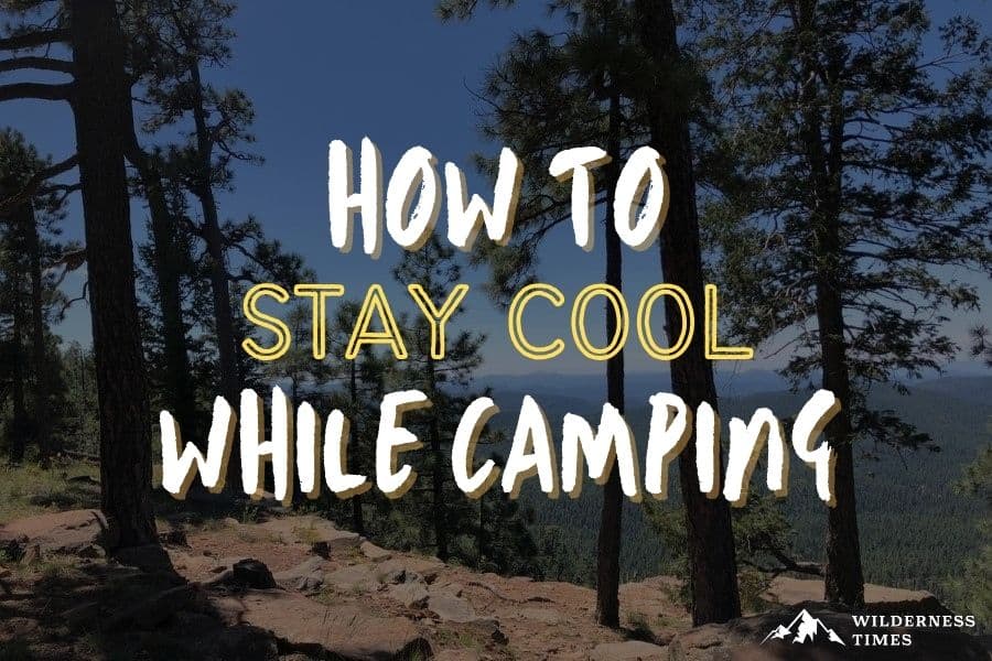How To Stay Cool While Camping - 12 Refreshing Tips & Tricks