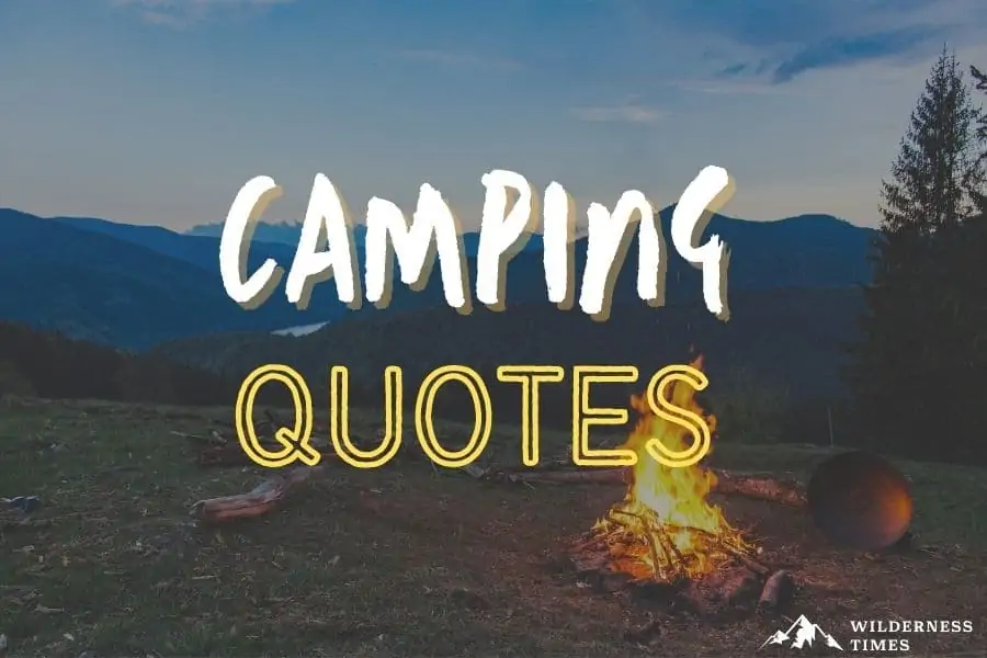 Our Top 38 Camping Quotes For Outdoor Inspiration