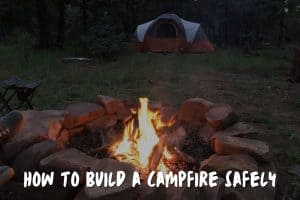 7 Campfire Safety Tips: How to Stay Safe Around the Campfire